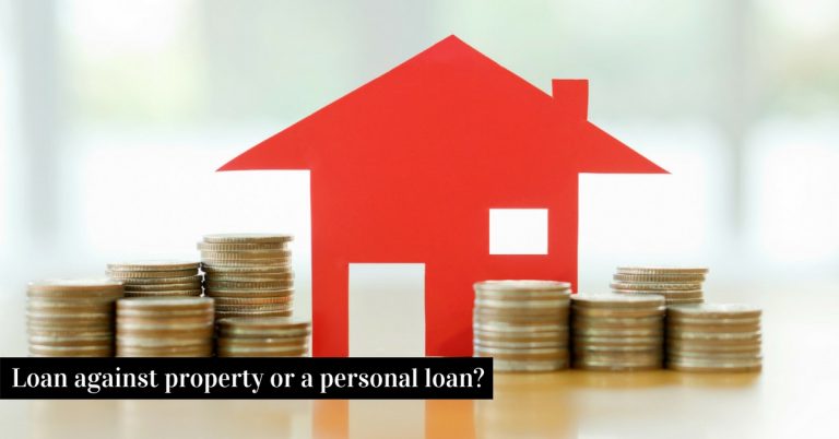 Should You Apply For A Loan Against Property Or A Personal Loan?